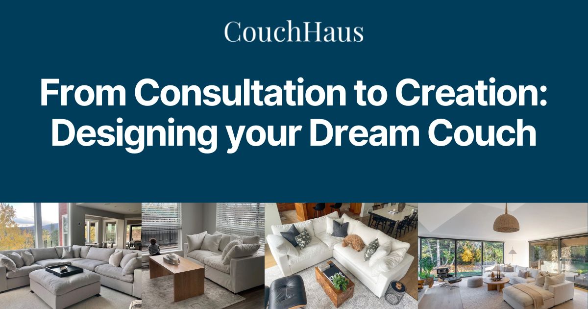 From Consultation to Creation: Designing your Dream Couch – Couch Haus